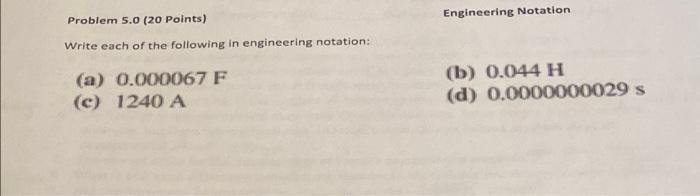 Solved Problem 5.0 (20 points) Engineering Notation Write | Chegg.com