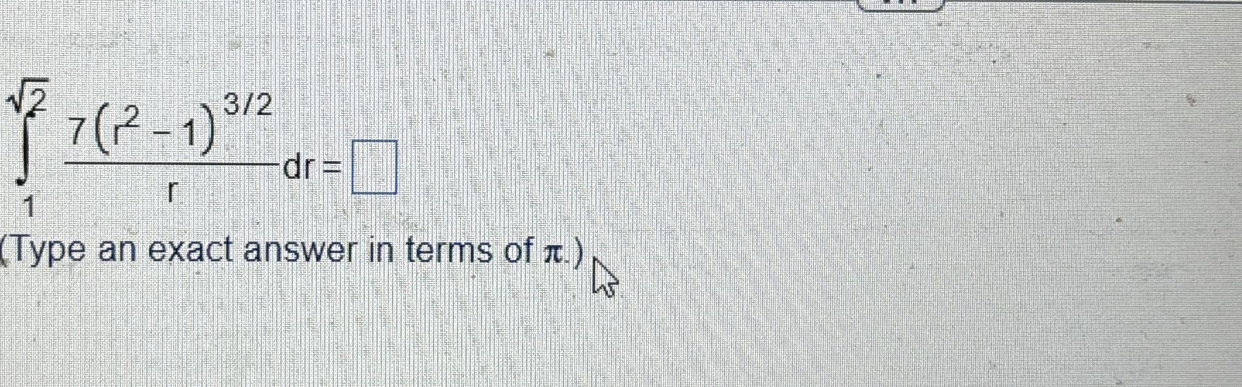 Solved ∫1227(r2-1)32rdr= (Type an exact answer in terms of | Chegg.com