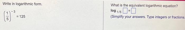 Solved Write in logarithmic form. What is the equivalent | Chegg.com