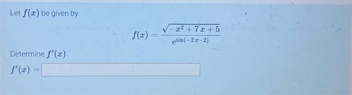 Solved Let f(x) be given by Determine f'(x). ƒ'(x) = f(x) = | Chegg.com