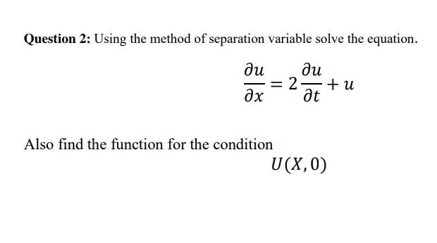 Solved Question 2: Using the method of separation variable | Chegg.com