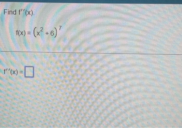 Solved Find f′′(x) f(x)=5x2−10x−x46 f′′(x)=Find f′′(x) | Chegg.com