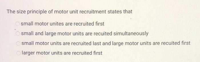 Solved The size principle of motor unit recruitment states | Chegg.com