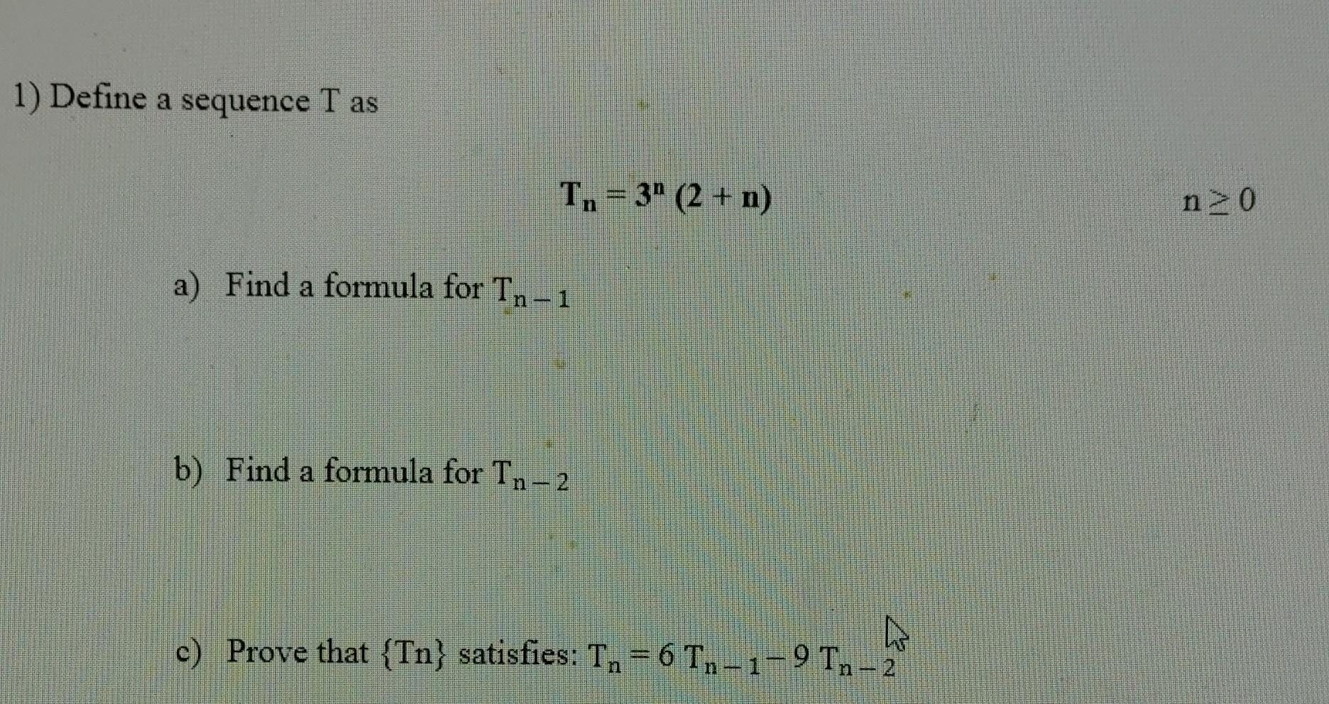 Solved 1) Define a sequence T as Tn=3n(2+n) n≥0 a) Find a | Chegg.com