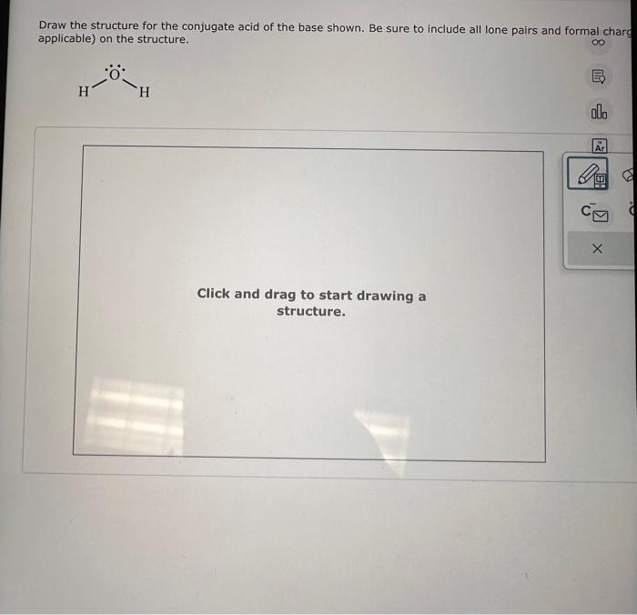 Solved Draw the structure for the conjugate acid of the base | Chegg.com