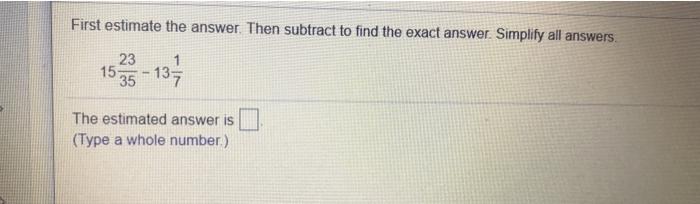 Solved First estimate the answer. Then subtract to find the | Chegg.com