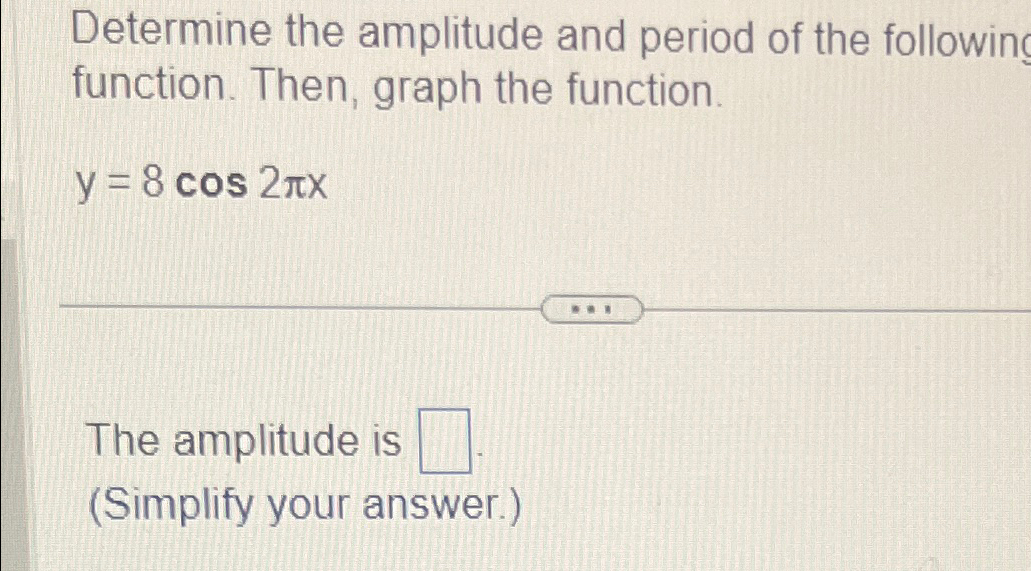 Solved Determine the amplitude and period of the followin | Chegg.com