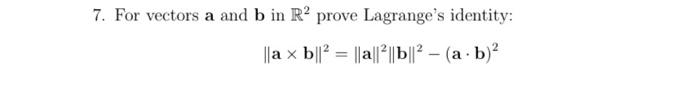 Solved 7. For vectors a and b in R2 prove Lagrange's | Chegg.com