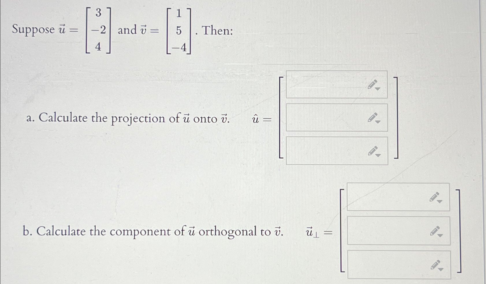Solved Suppose vec(u)=[3-24] ﻿and vec(v)=[15-4]. ﻿Then:a. | Chegg.com