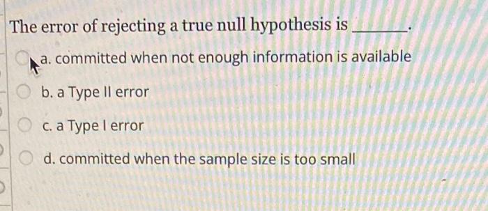 Solved The error of rejecting a true null hypothesis is a. | Chegg.com