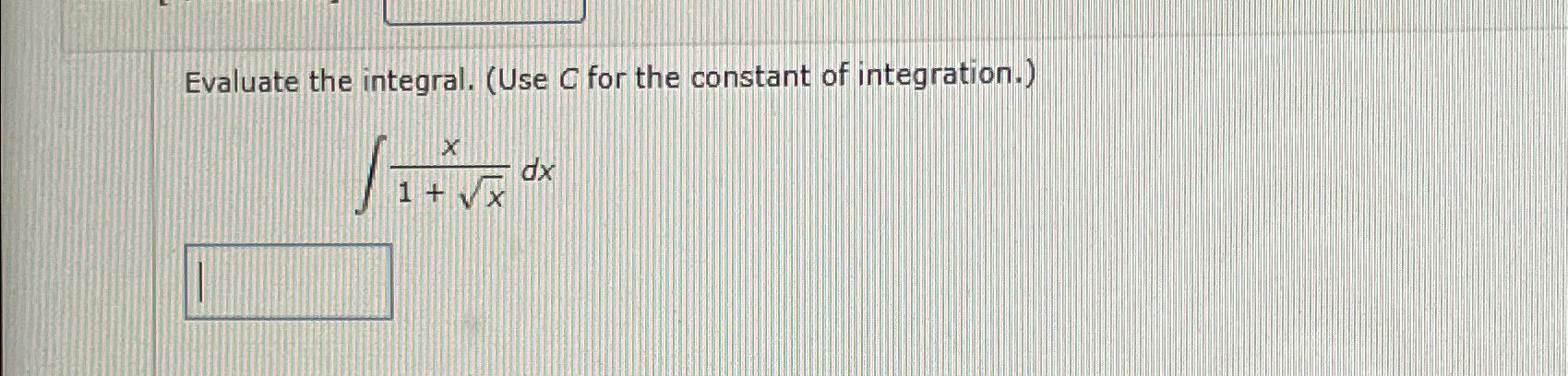 Evaluate the integral. (Use C for the constant of | Chegg.com