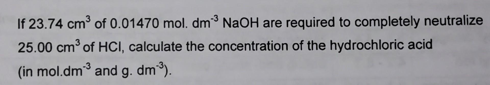 Solved If 23.74 cm3 of 0.01470 mol.dm−3NaOH are required to | Chegg.com