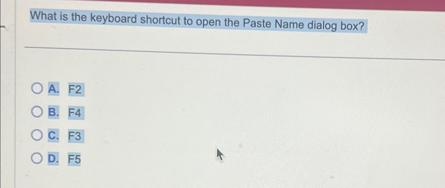 Solved What is the keyboard shortcut to open the Paste Name | Chegg.com