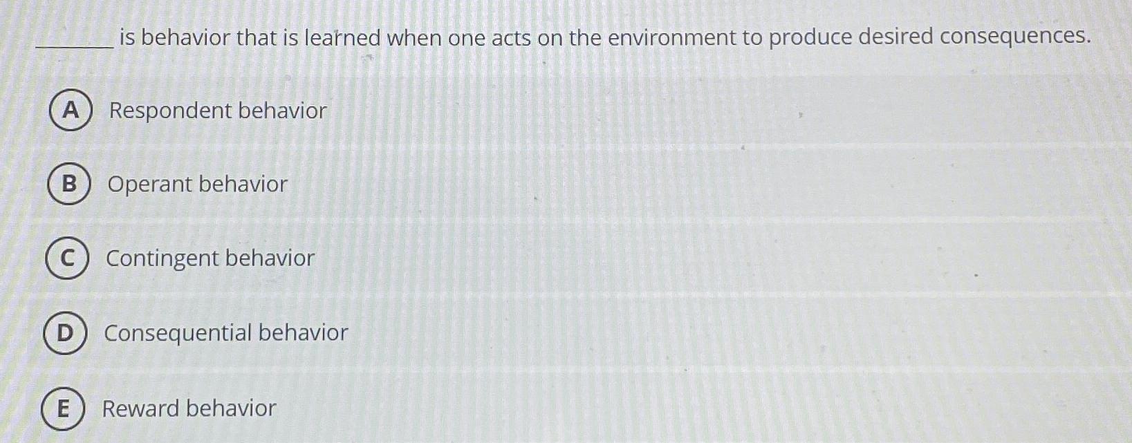 Solved is behavior that is learned when one acts on the | Chegg.com