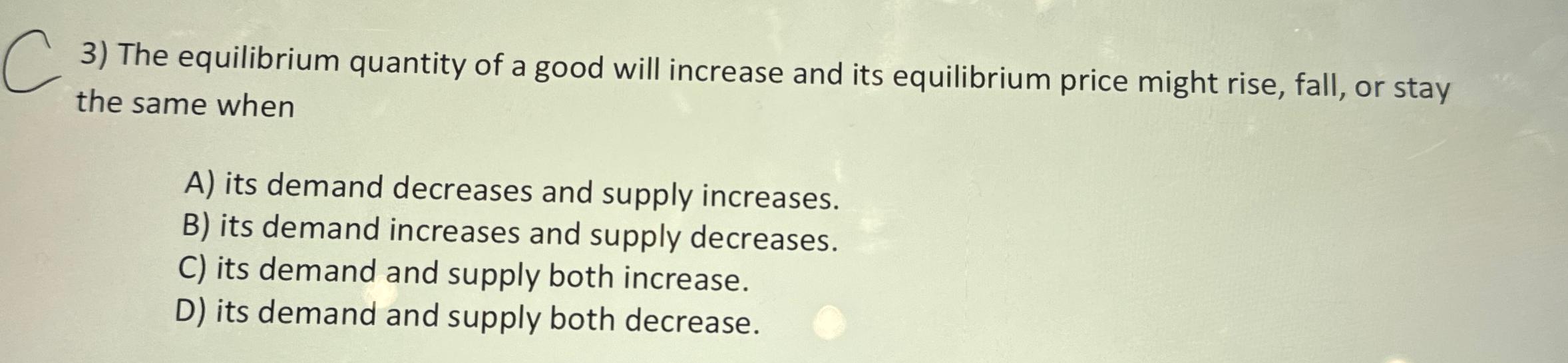 Solved The equilibrium quantity of a good will increase and | Chegg.com