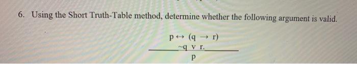 Solved 6. Using the Short Truth-Table method, determine | Chegg.com