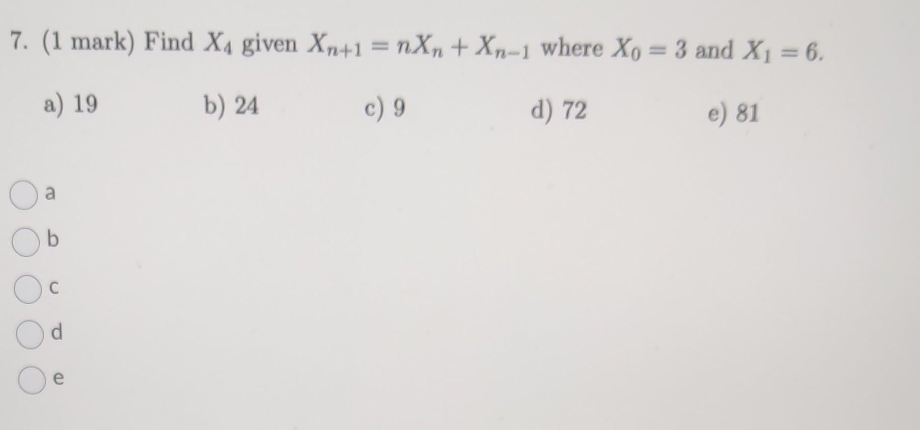 Solved 7. (1 mark) Find X4 given Xn+1=nXn+Xn−1 where X0=3 | Chegg.com