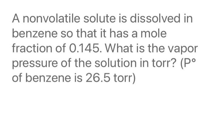 Solved A nonvolatile solute is dissolved in benzene so that | Chegg.com