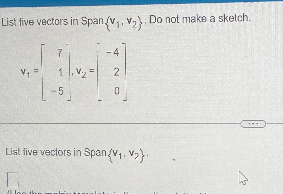 Solved List five vectors in Span{v1,v2}. ﻿Do not make a | Chegg.com