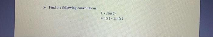 Solved 5- Find the following convolutions: | Chegg.com