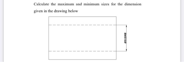 Solved Calculate the maximum and minimum sizes for the | Chegg.com