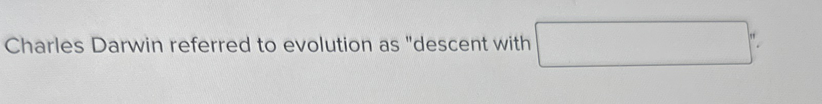 Solved Charles Darwin referred to evolution as "descent with | Chegg.com