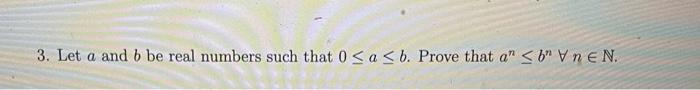 Solved 3. Let a and b be real numbers such that 0≤a≤b. Prove | Chegg.com
