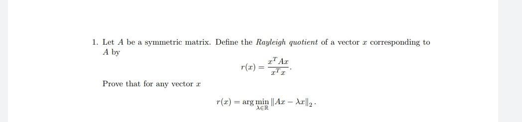 Solved 1. Let A be a symmetric matrix. Define the Rayleigh | Chegg.com