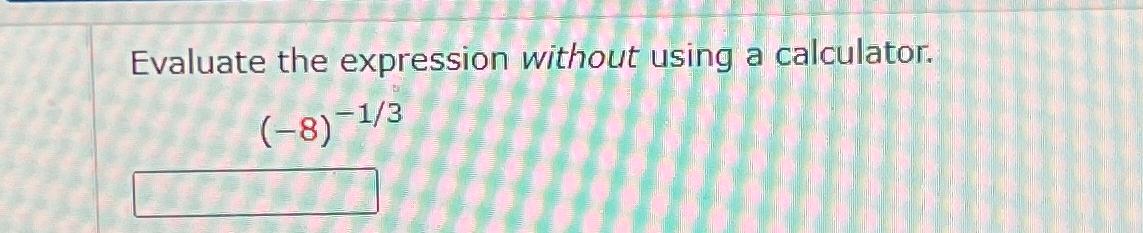 Solved Evaluate the expression without using a | Chegg.com