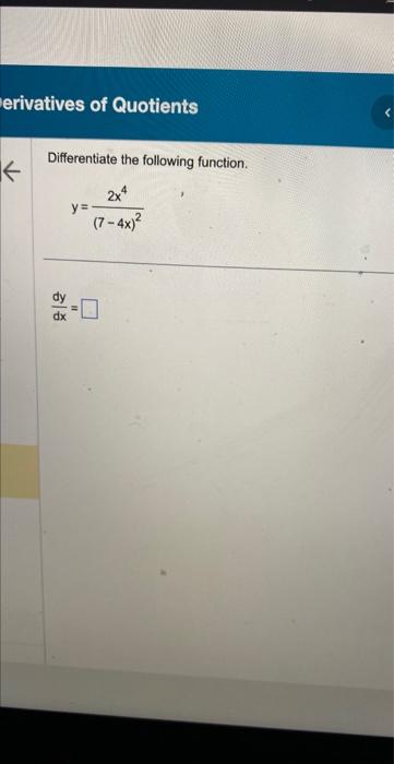 Solved Differentiate the following function. y=(7−4x)22x4 | Chegg.com
