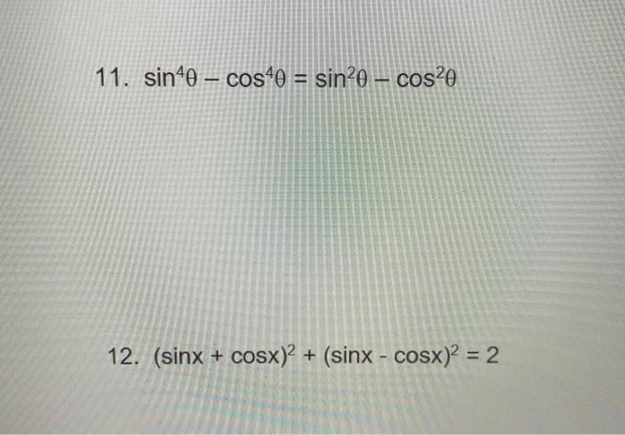 Solved 11. sin40 - cos40 = sin20 – cos20 12. (sinx + cosx)2 | Chegg.com