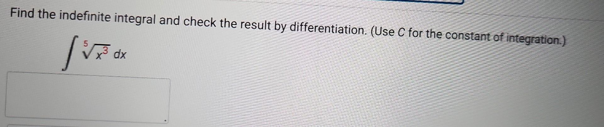 Solved Find the indefinite integral and check the result by | Chegg.com