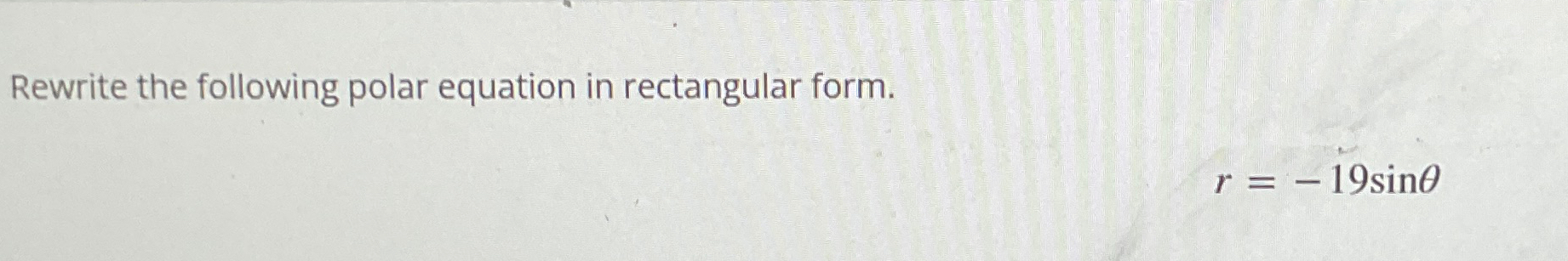 Solved Rewrite the following polar equation in rectangular | Chegg.com