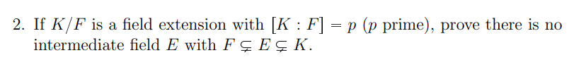 Solved If KF ﻿is a field extension with [K:F]=p ( p ﻿prime), | Chegg.com