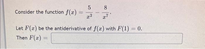 Solved Consider the function f(x)=x25−x78. Let F(x) be the | Chegg.com