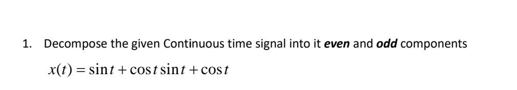Solved 1. Decompose the given Continuous time signal into it | Chegg.com