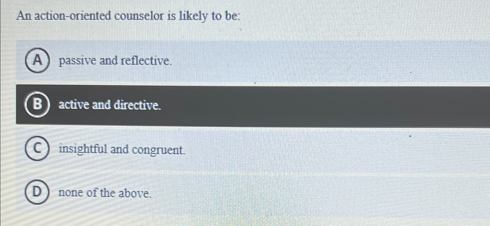 Solved An action-oriented counselor is likely to be:passive | Chegg.com