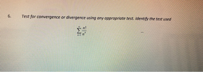 Solved 6. Test for convergence or divergence using any | Chegg.com