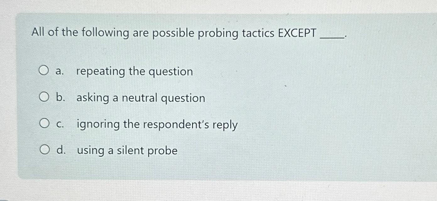 All of the following are possible probing tactics | Chegg.com