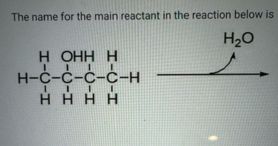 Solved The name for the main reactant in the reaction below | Chegg.com
