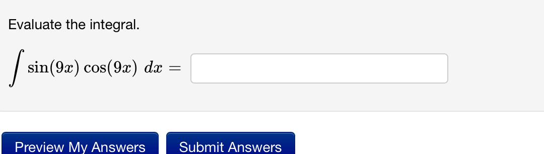 Solved Evaluate the integral.∫﻿﻿sin(9x)cos(9x)dx= | Chegg.com