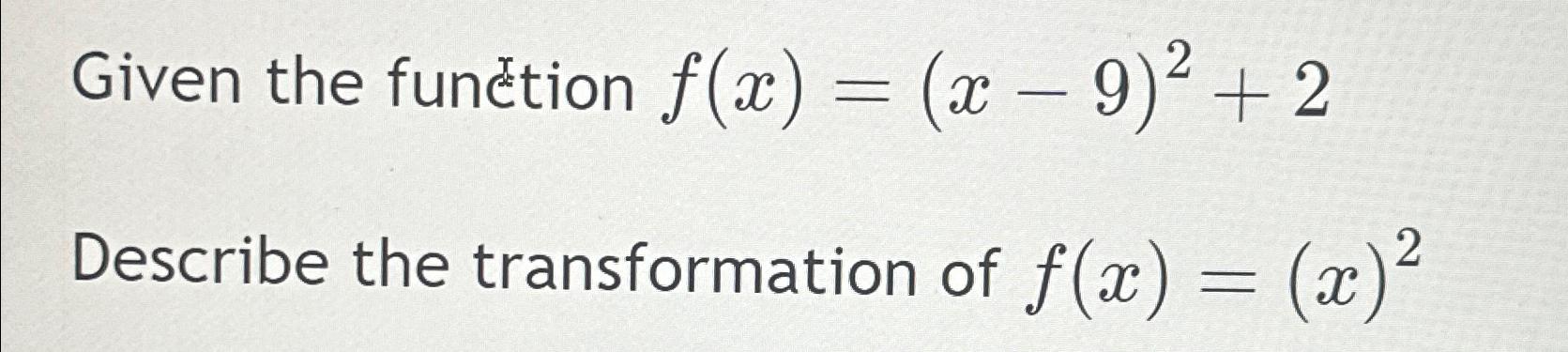 Solved Given the function f(x)=(x-9)2+2Describe the | Chegg.com