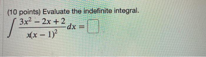 Solved (10 points) Evaluate the indefinite integral. 3x2 – | Chegg.com