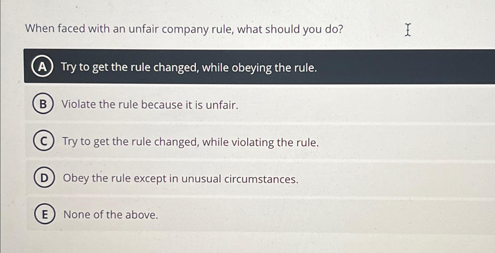 Solved When faced with an unfair company rule, what should | Chegg.com