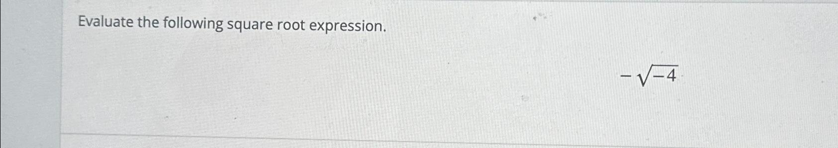 Solved Evaluate the following square root expression.--42 | Chegg.com