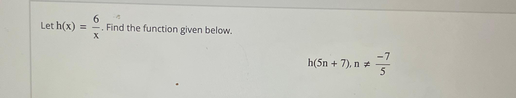 Solved Let h(x)=6x. ﻿Find the function given | Chegg.com