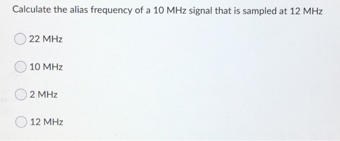 Solved Calculate the alias frequency of a 10 MHz signal that | Chegg.com