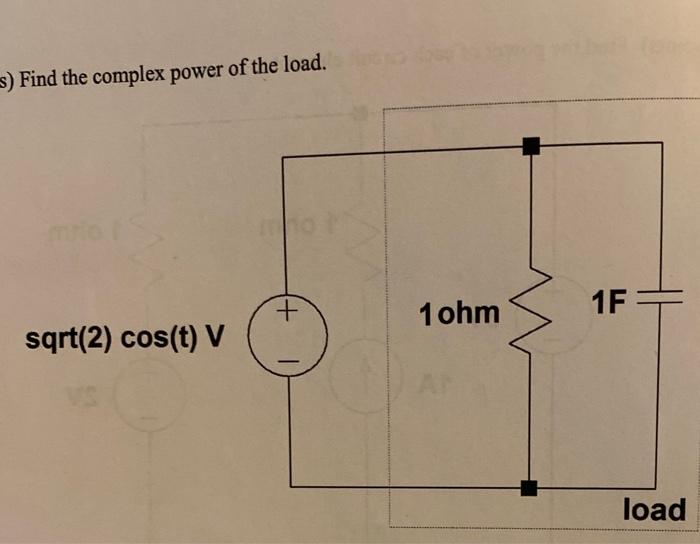 Solved s) Find the complex power of the load. 1 ohm 1F | Chegg.com