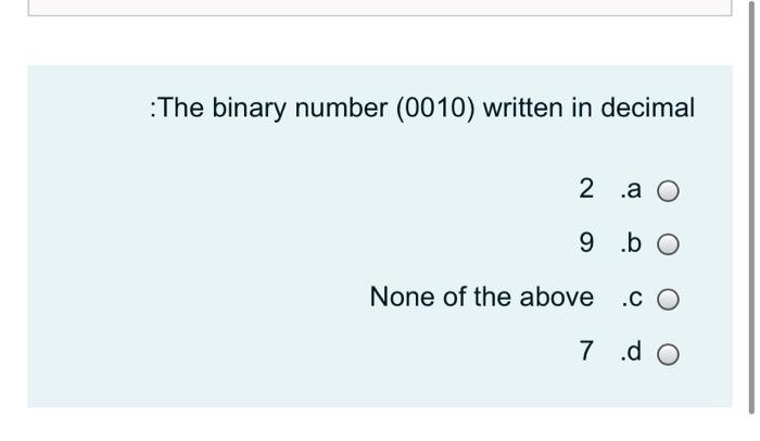 Solved :The binary number (0010) written in decimal 2.a O | Chegg.com