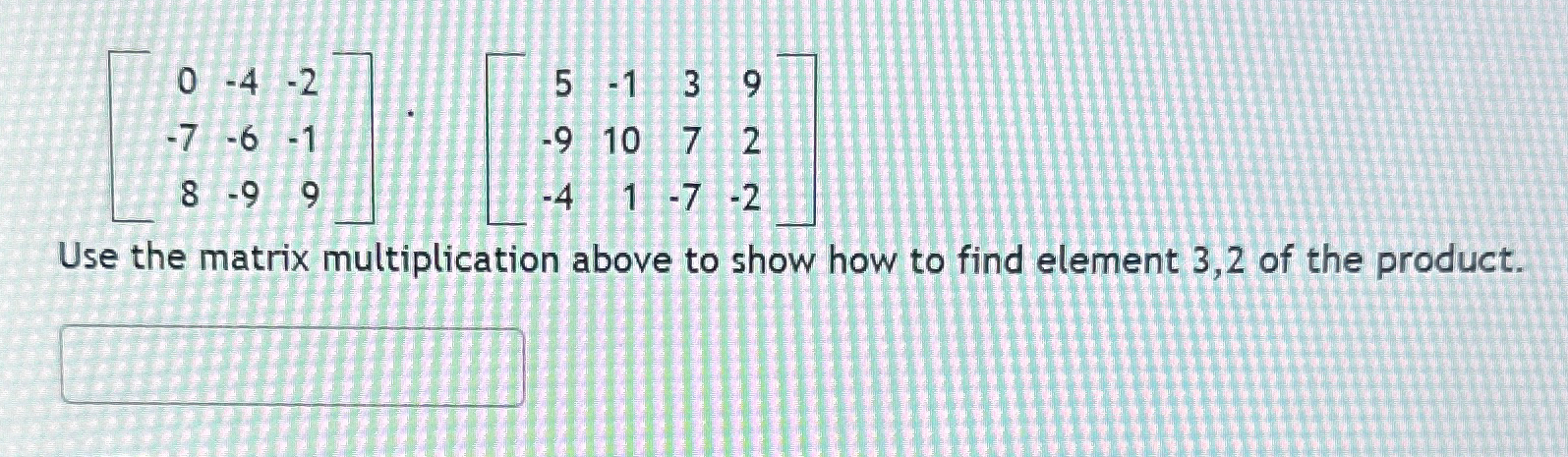 Solved [0-4-2-7-6-18-99]*[5-139-91072-41-7-2]Use the matrix | Chegg.com